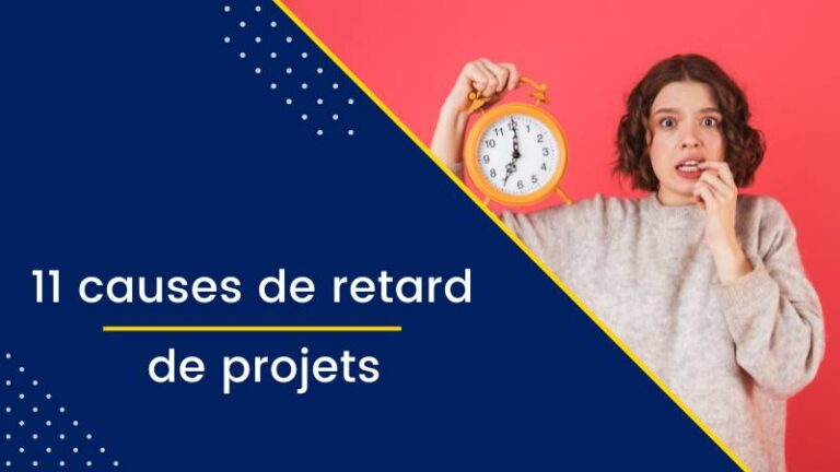 11 causes courantes de retard sur un projet : Analyse et solutions