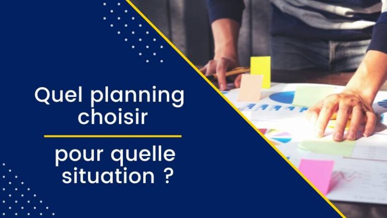 Quel type de planning choisir pour chaque situation